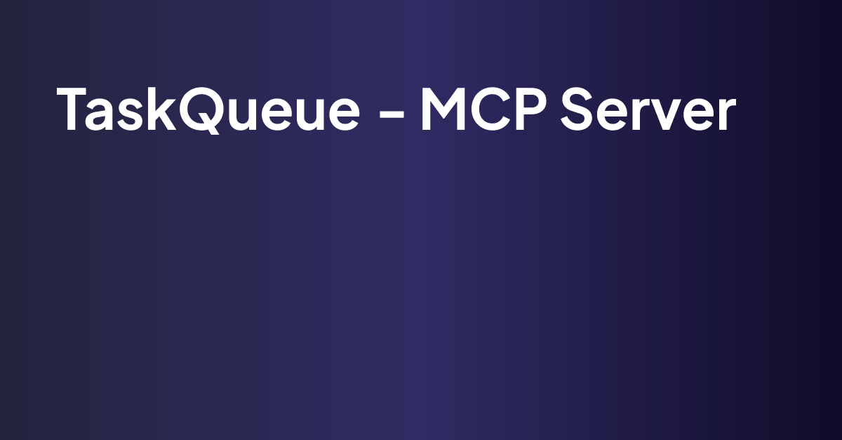 TaskQueue - MCP Server TaskQueue - MCP Server